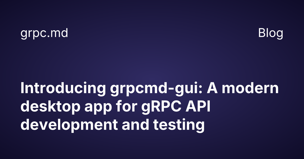 Introducing grpcmd-gui: A modern desktop app for gRPC API development ...